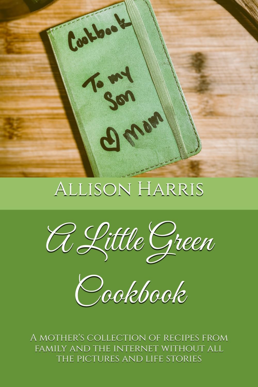Amazon.com: A Little Green Cookbook: A mother's collection of recipes ...