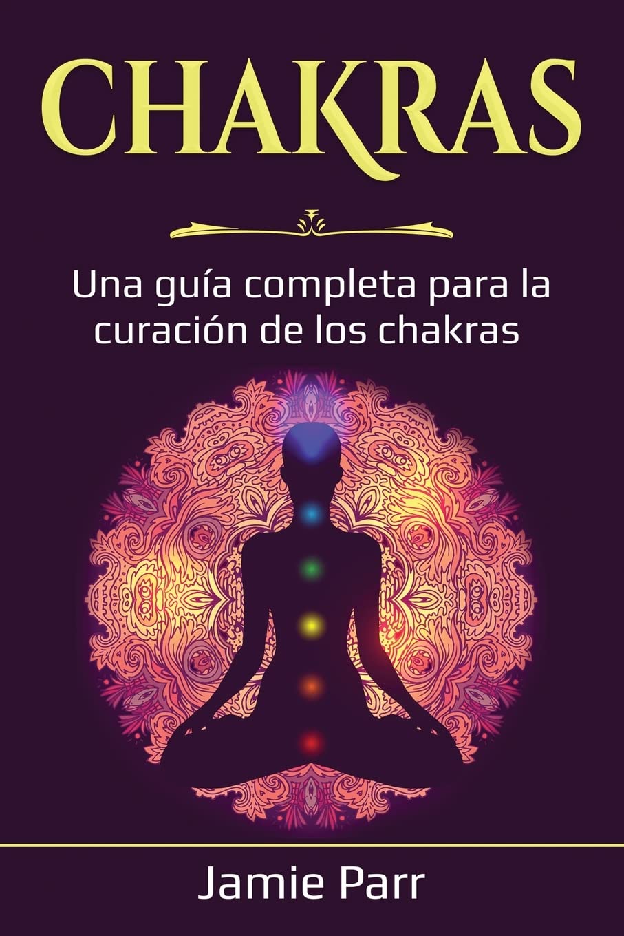 Chakras: Una guía completa para la curación de los chakras (Spanish ...