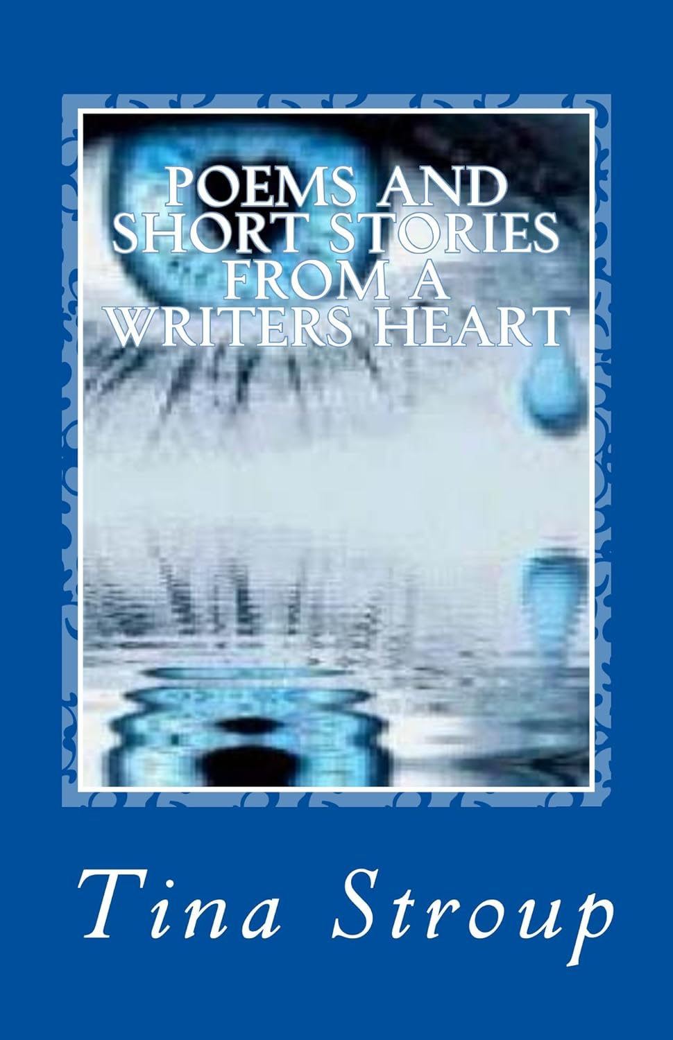 Poems and Short Stories from a Writers Heart - Kindle edition by Stroup ...