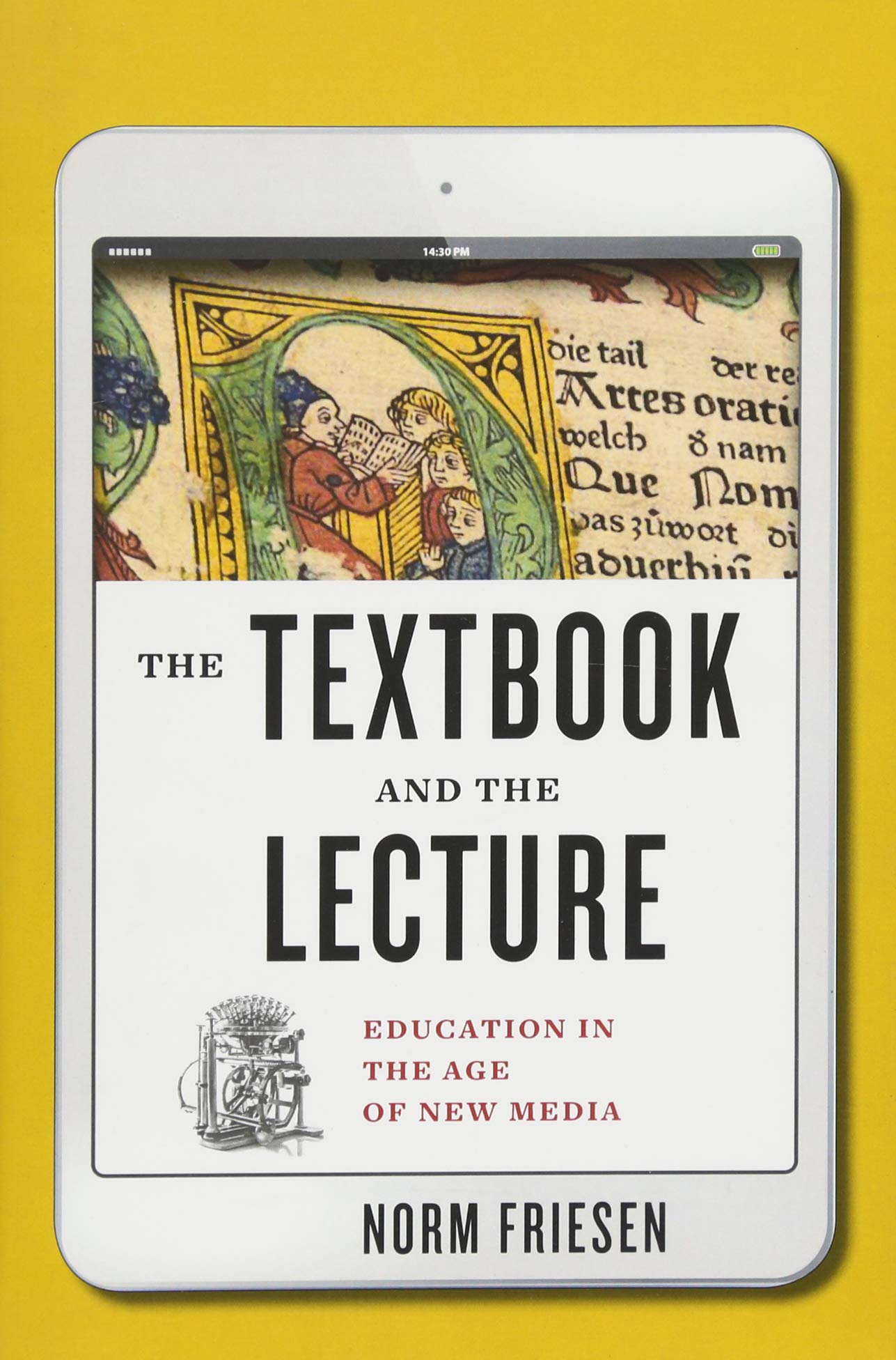 The Textbook and the Lecture: Education in the Age of New Media (Tech ...