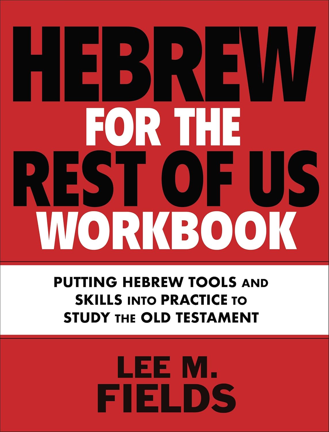 Hebrew for the Rest of Us Workbook: Using Hebrew Tools to Study the Old ...
