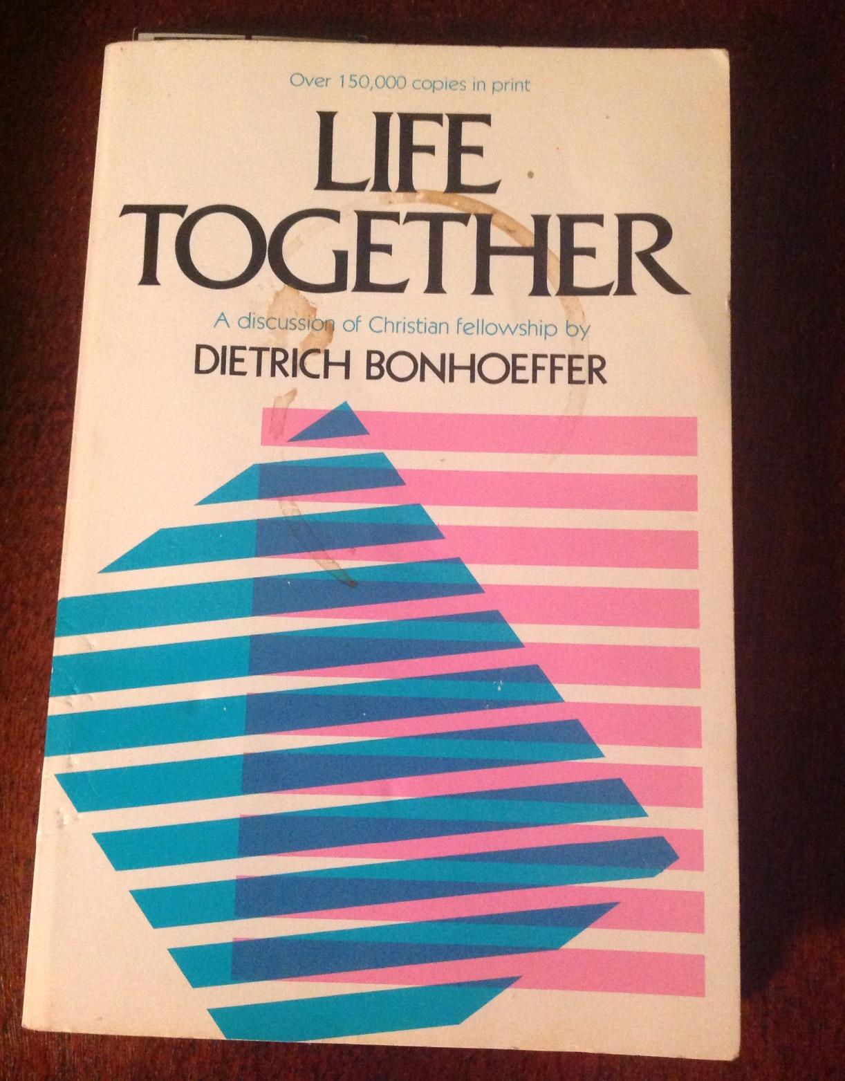 Life Together: The Classic Exploration of Faith in Community ...