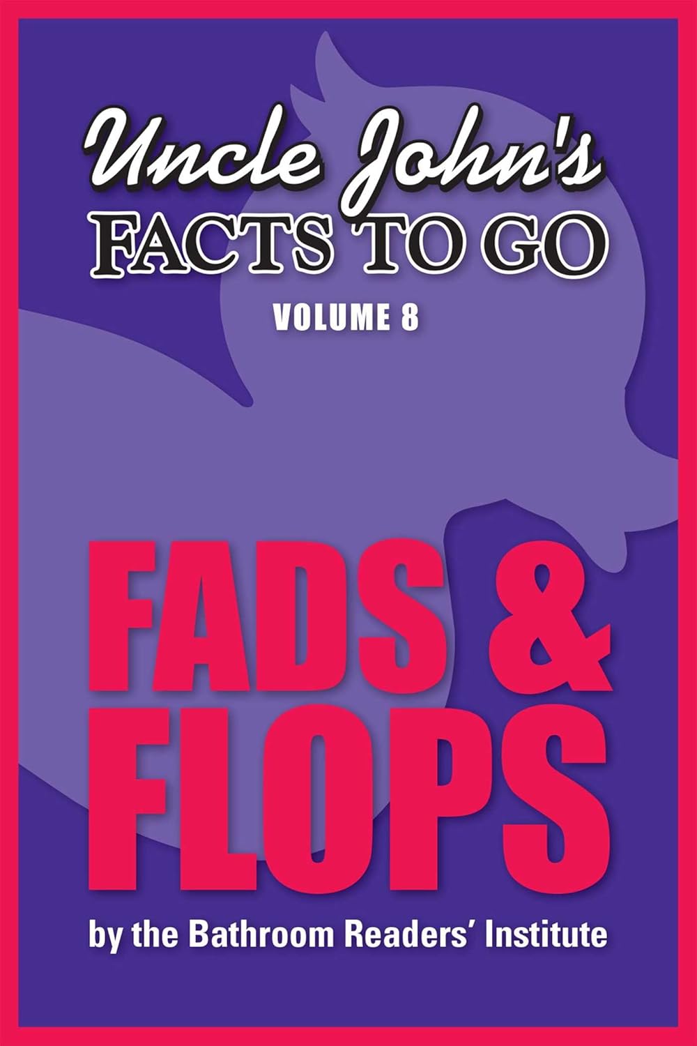 Uncle John's Facts to Go Fads & Flops (Uncle John's Facts to Go Series ...