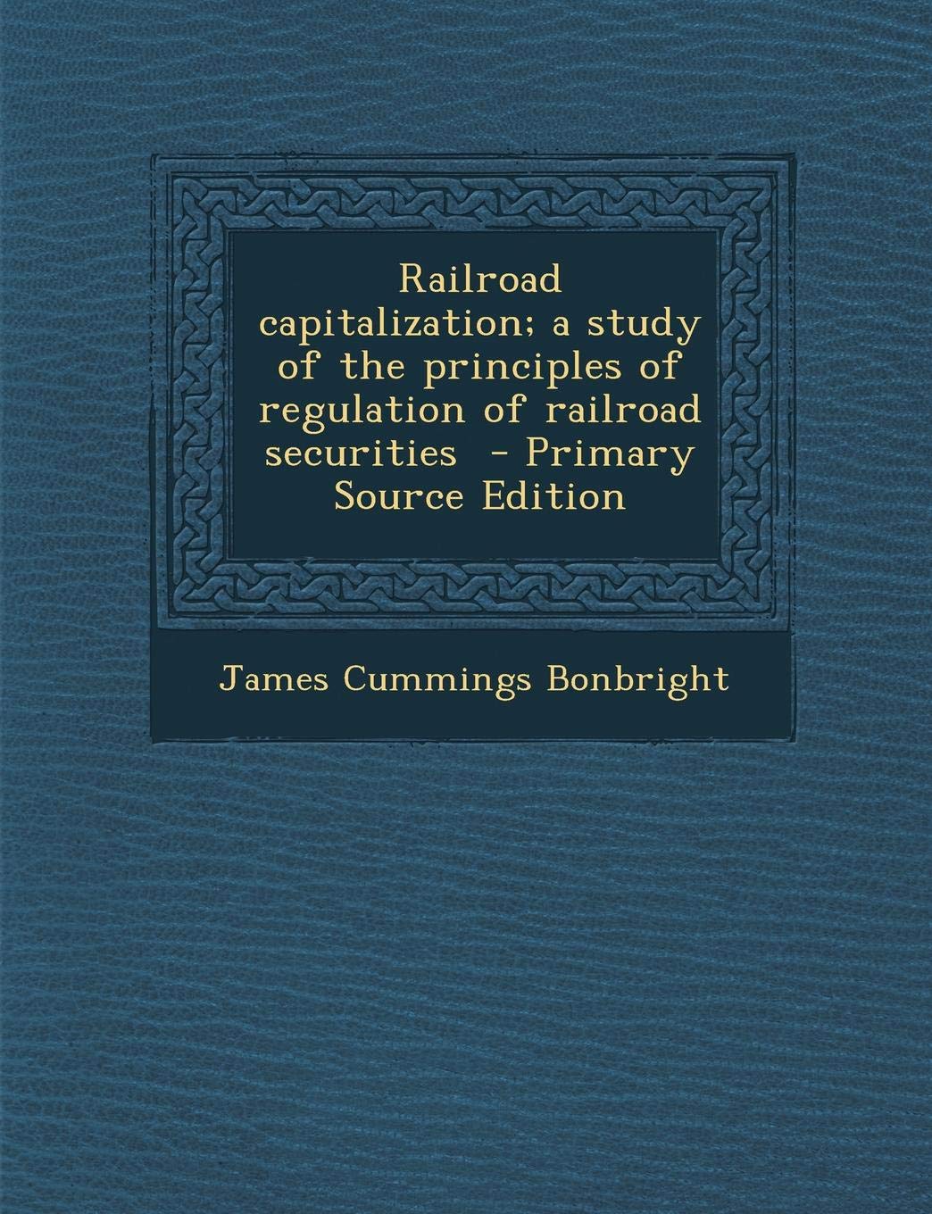 Amazon | Railroad Capitalization; A Study of the Principles of ...
