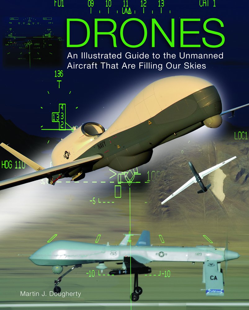 Drones: An Illustrated Guide to the Unmanned Aircraft That Are Filling ...