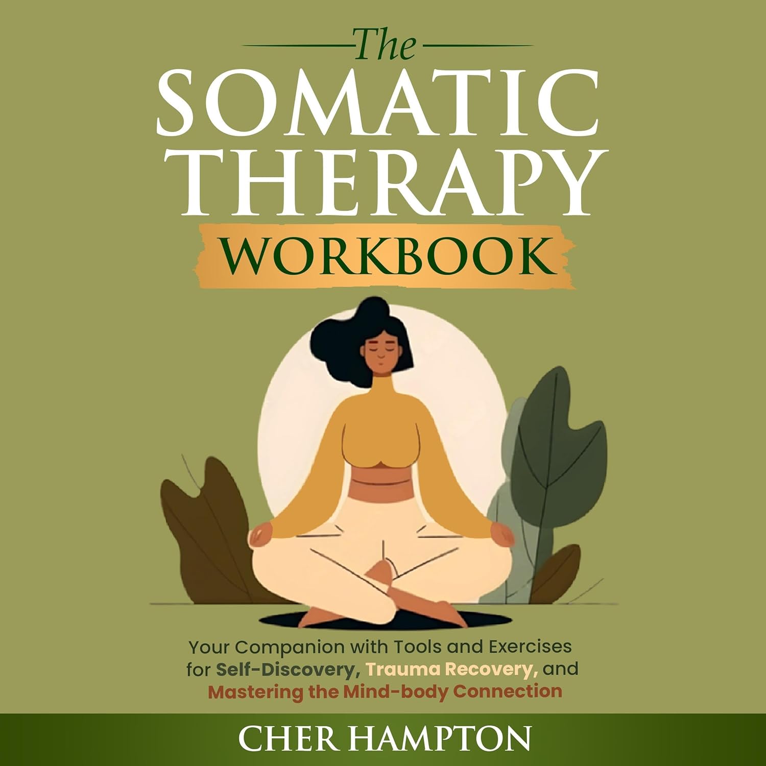 The Somatic Therapy Workbook: Your Companion with Tools and Exercises for Self-Discovery, Trauma ...
