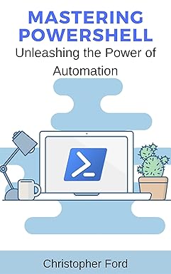 Amazon.com: Mastering PowerShell: Unleashing the Power of Automation (The IT Collection Book 3 ...