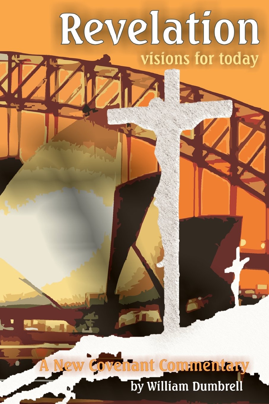 Revelation: Visions for Today: A New Covenant Commentary: Dumbrell ...