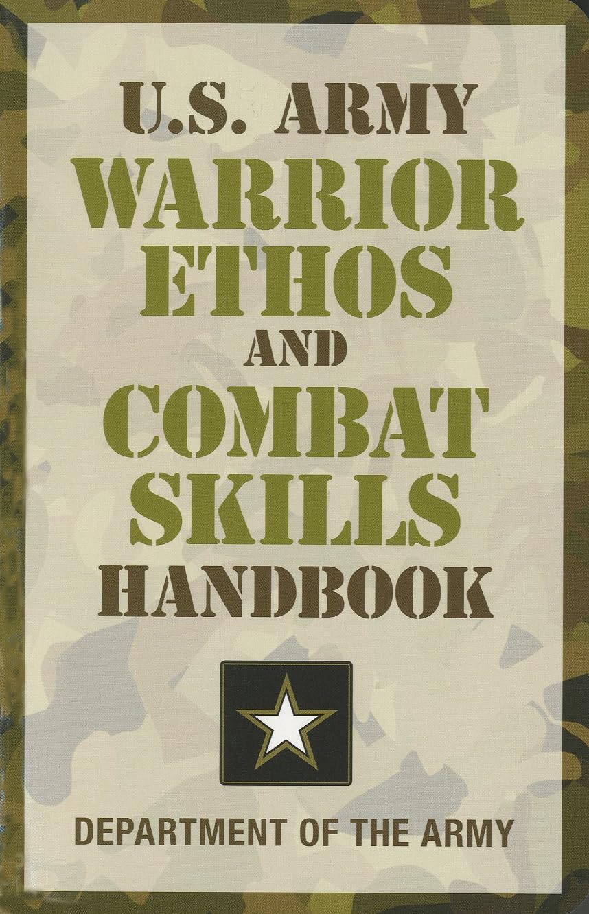 U.S. Army Warrior Ethos and Combat Skills Handbook: Department of the ...