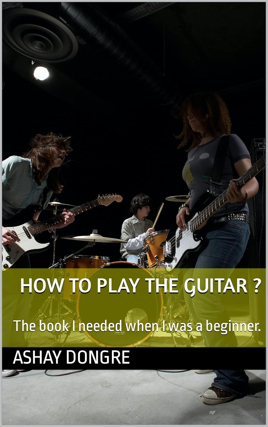 How to play the guitar ?: The book I needed when I was a beginner. - Kindle edition by Dongre ...