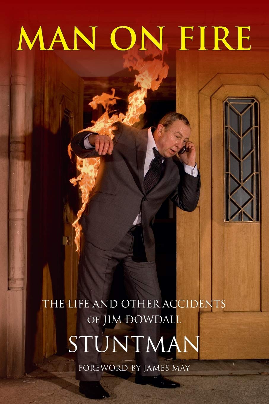 MAN ON FIRE - The Life and Other Accidents of Jim Dowdall, Stuntman ...