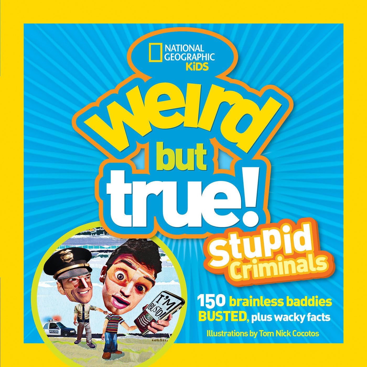 Weird But True: Stupid Criminals: 100 Brainless Baddies Busted, Plus ...