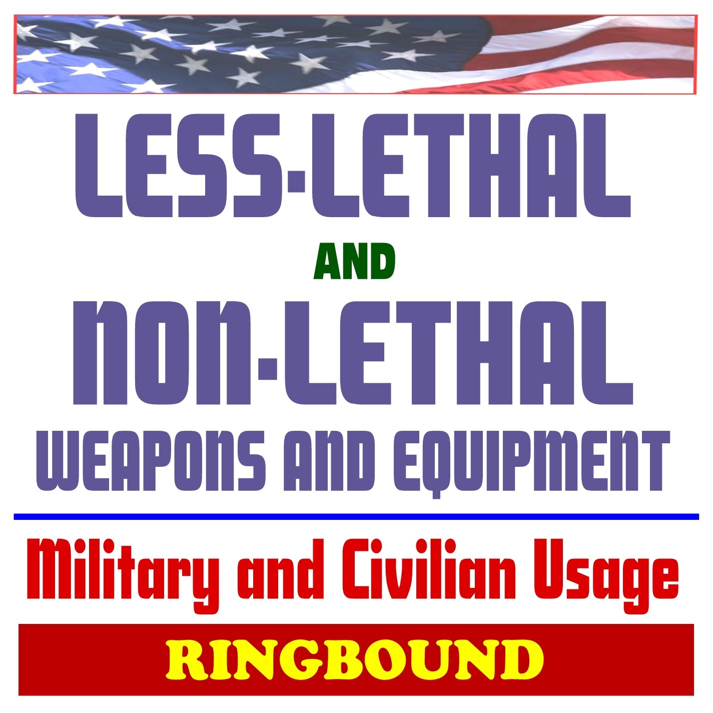 21st Century Essential Guide to Less-Lethal and Non-Lethal Weapons and ...