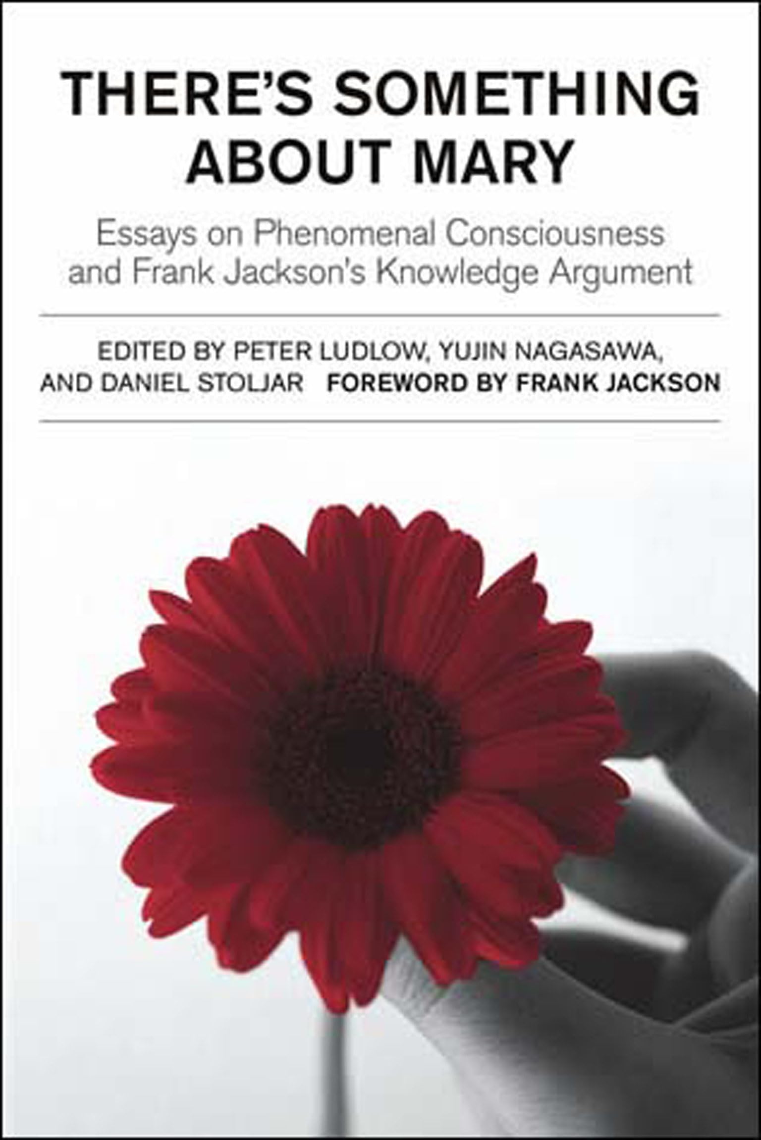 There's Something About Mary: Essays on Phenomenal Consciousness and ...