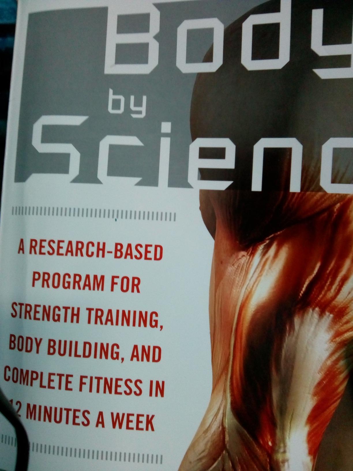 Body by Science: A Research Based Program to Get the Results You Want ...