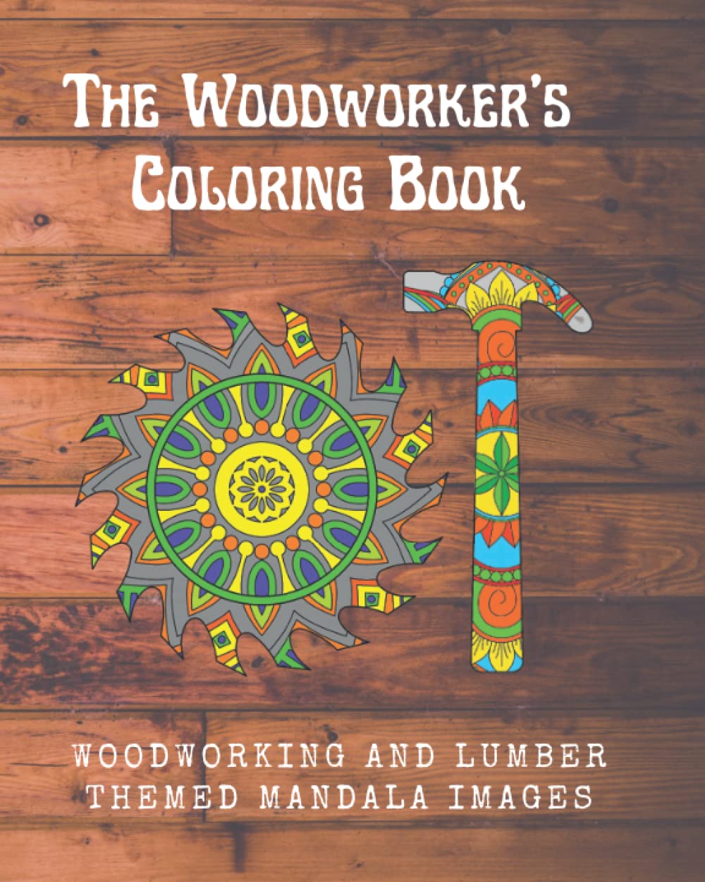 The Woodworker's Coloring book: 49 woodworking and lumber mandala ...