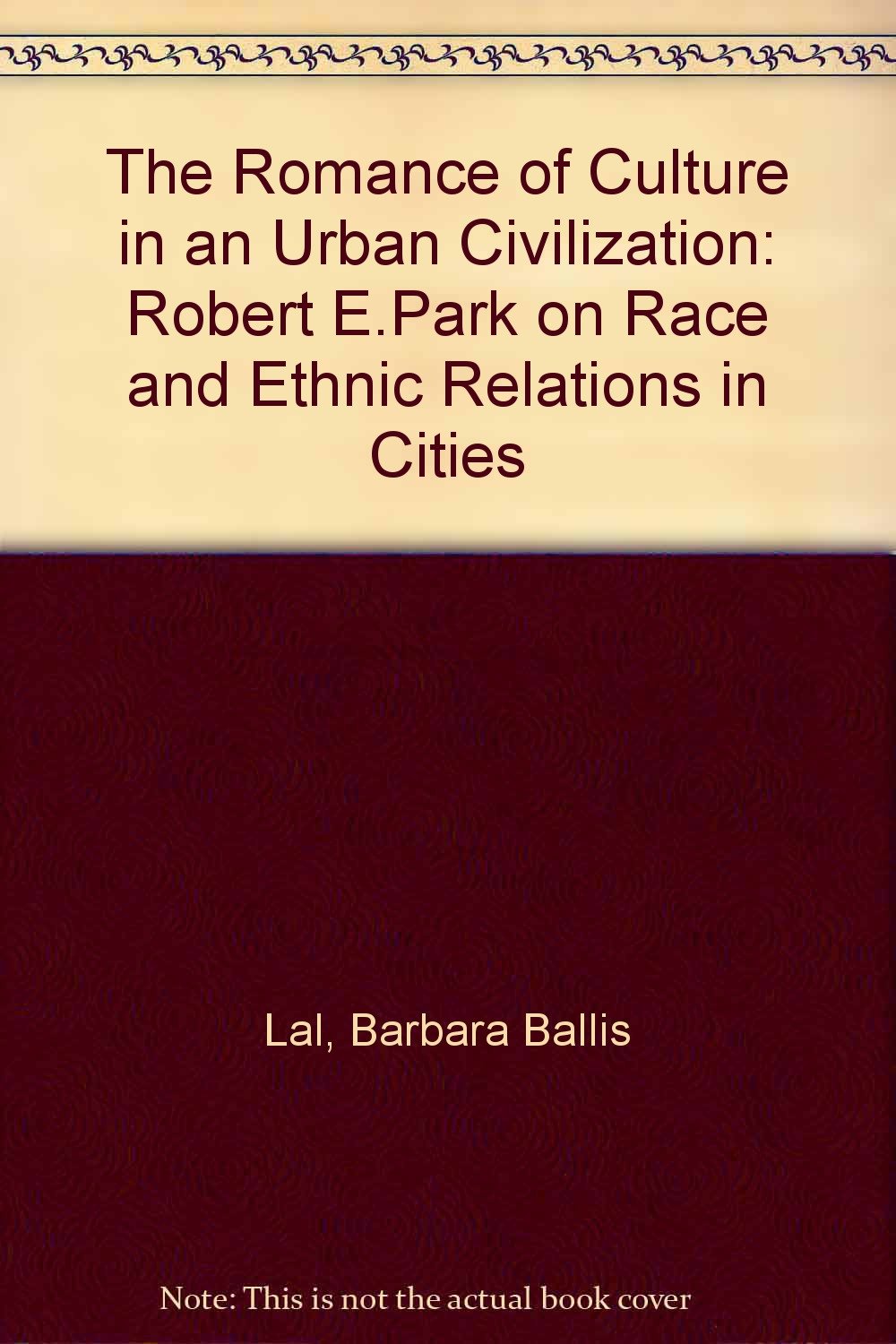 The Romance of Culture in an Urban Civilization: Robert E. Park on Race and Ethnic Relations in ...