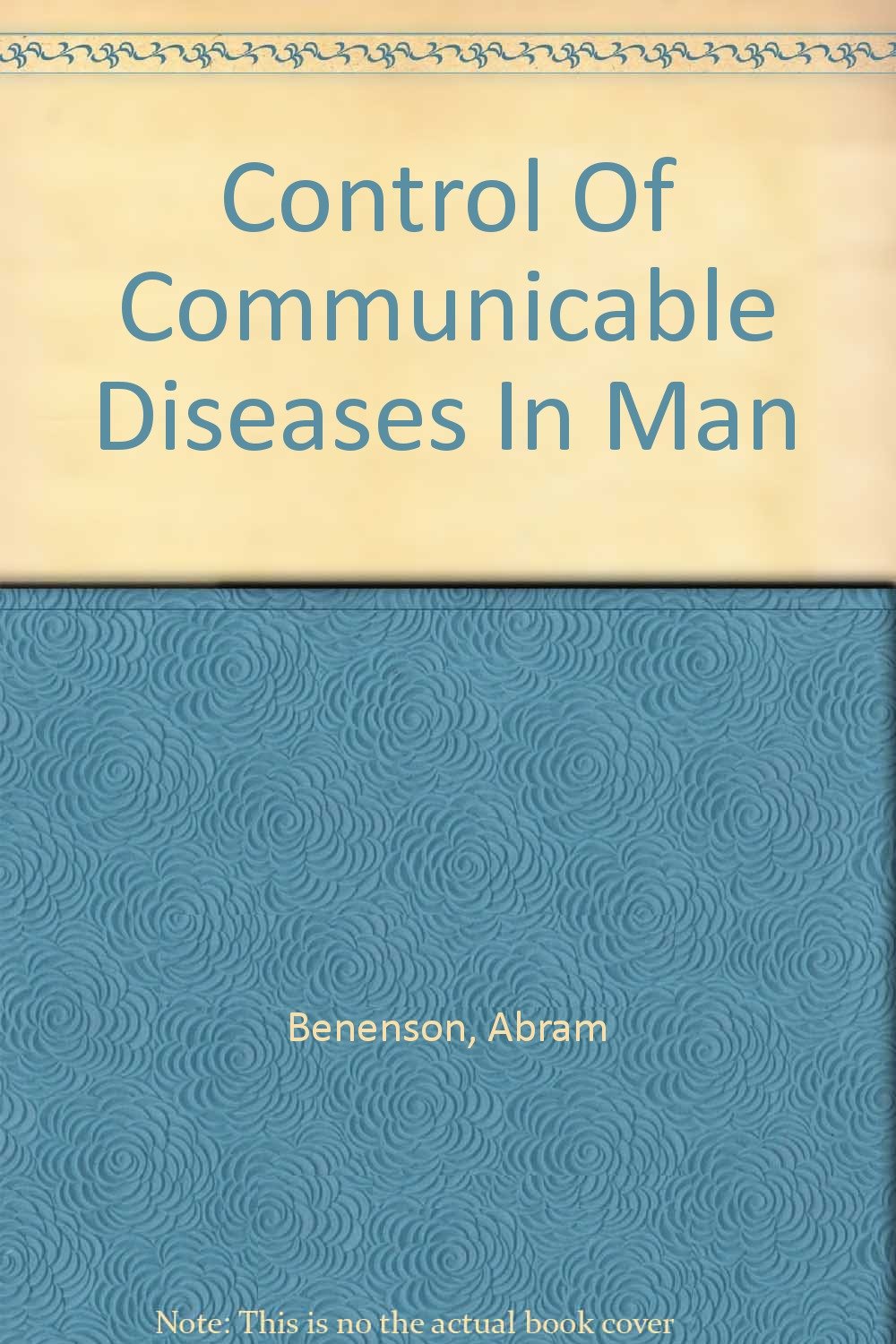 Control Of Communicable Diseases In Man: Abram Benenson: Amazon.com: Books