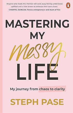 Mastering My Messy Life: My Journey from Chaos to Clarity eBook : Pase, Steph: Amazon.in: Kindle ...