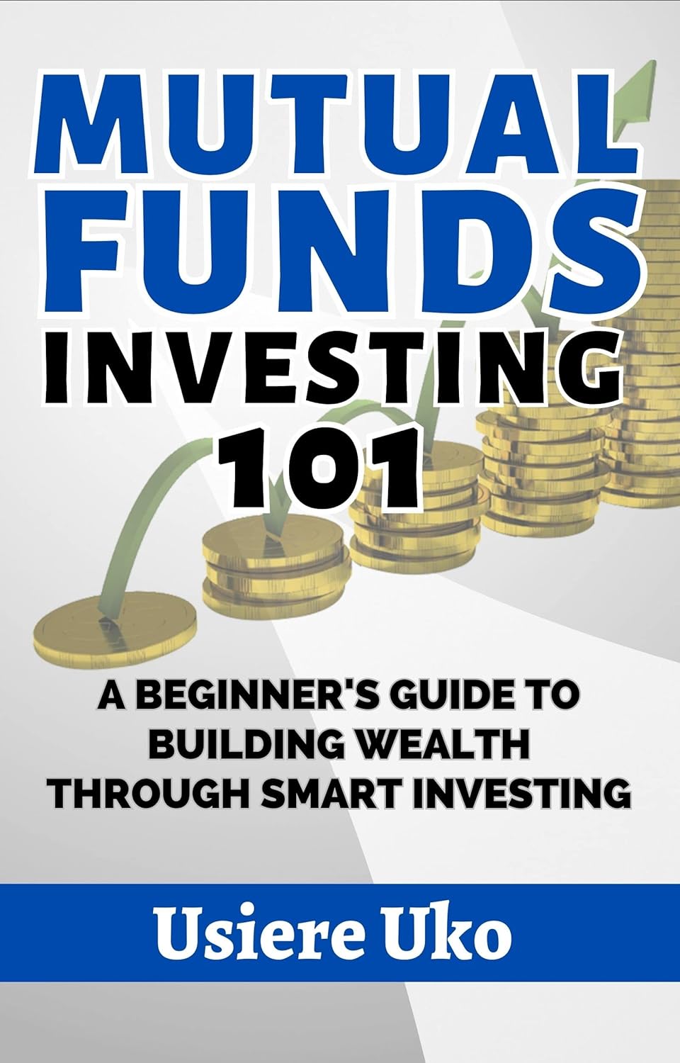 Mutual Funds Investing 101: A Beginner's Guide to Building Wealth Through Smart Investing eBook ...
