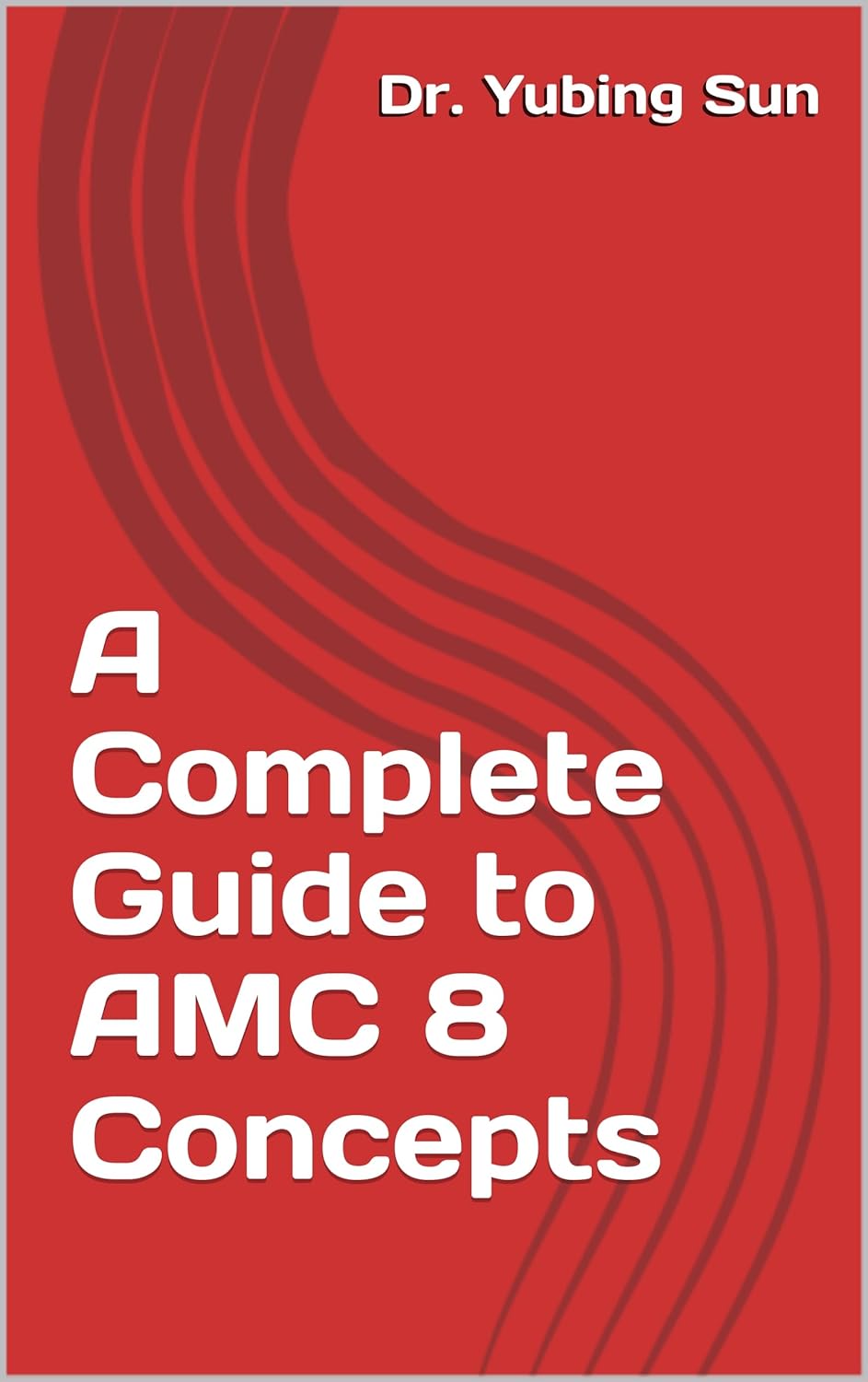 Amazon.com: A Complete Guide to AMC 8 Concepts eBook : Sun, Yubing ...