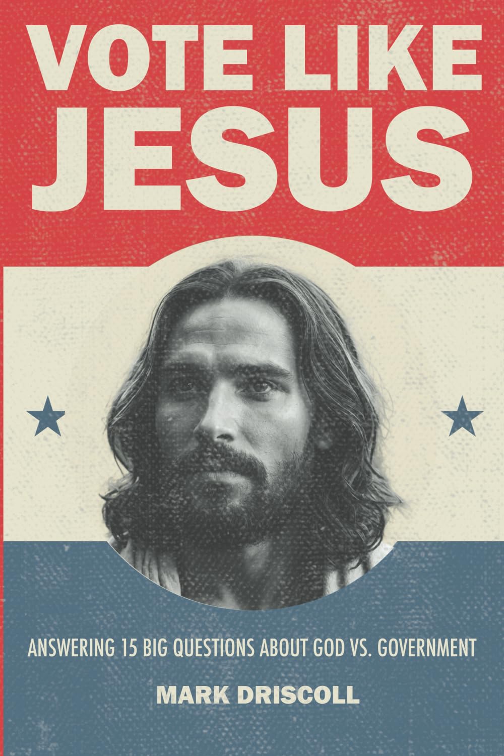 Vote Like Jesus: Answering 15 Big Questions About God vs. Government ...