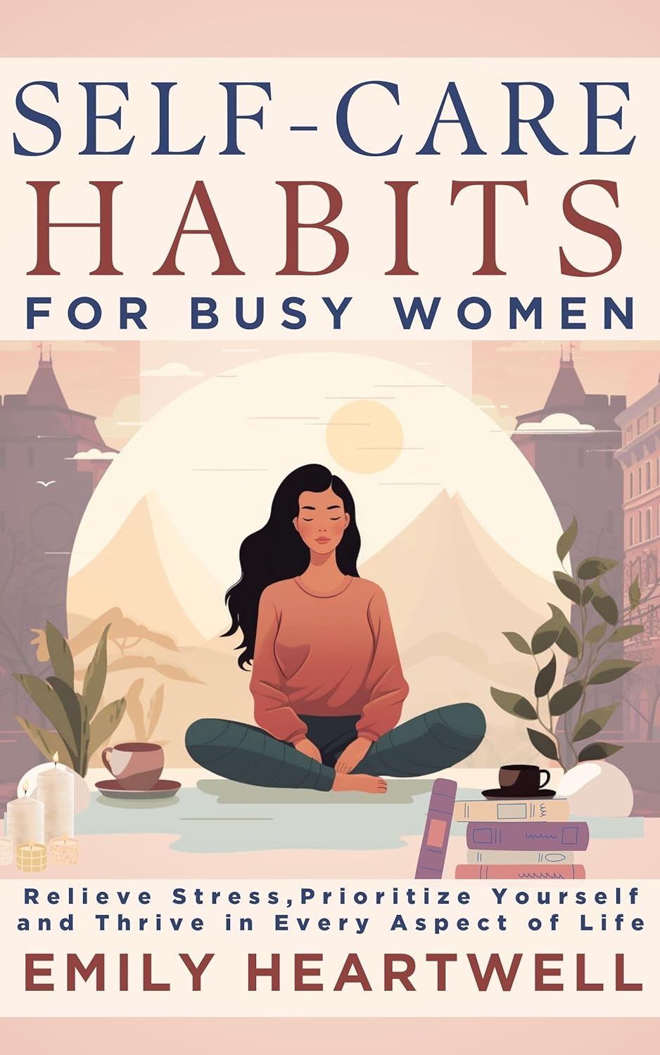 Self-Care Habits for Busy Women: Relieve Stress, Prioritize Yourself ...