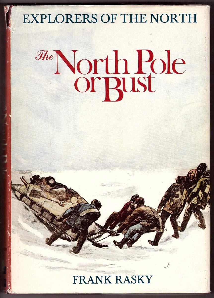 The North Pole or Bust: Rasky, Frank: 9780070825482: Amazon.com: Books