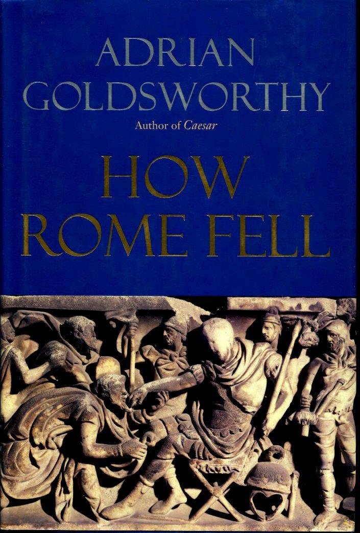 How Rome Fell: Death of a Superpower: Goldsworthy, Adrian ...