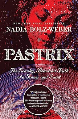 Pastrix: The Cranky, Beautiful Faith of a Sinner & Saint: Bolz-Weber ...