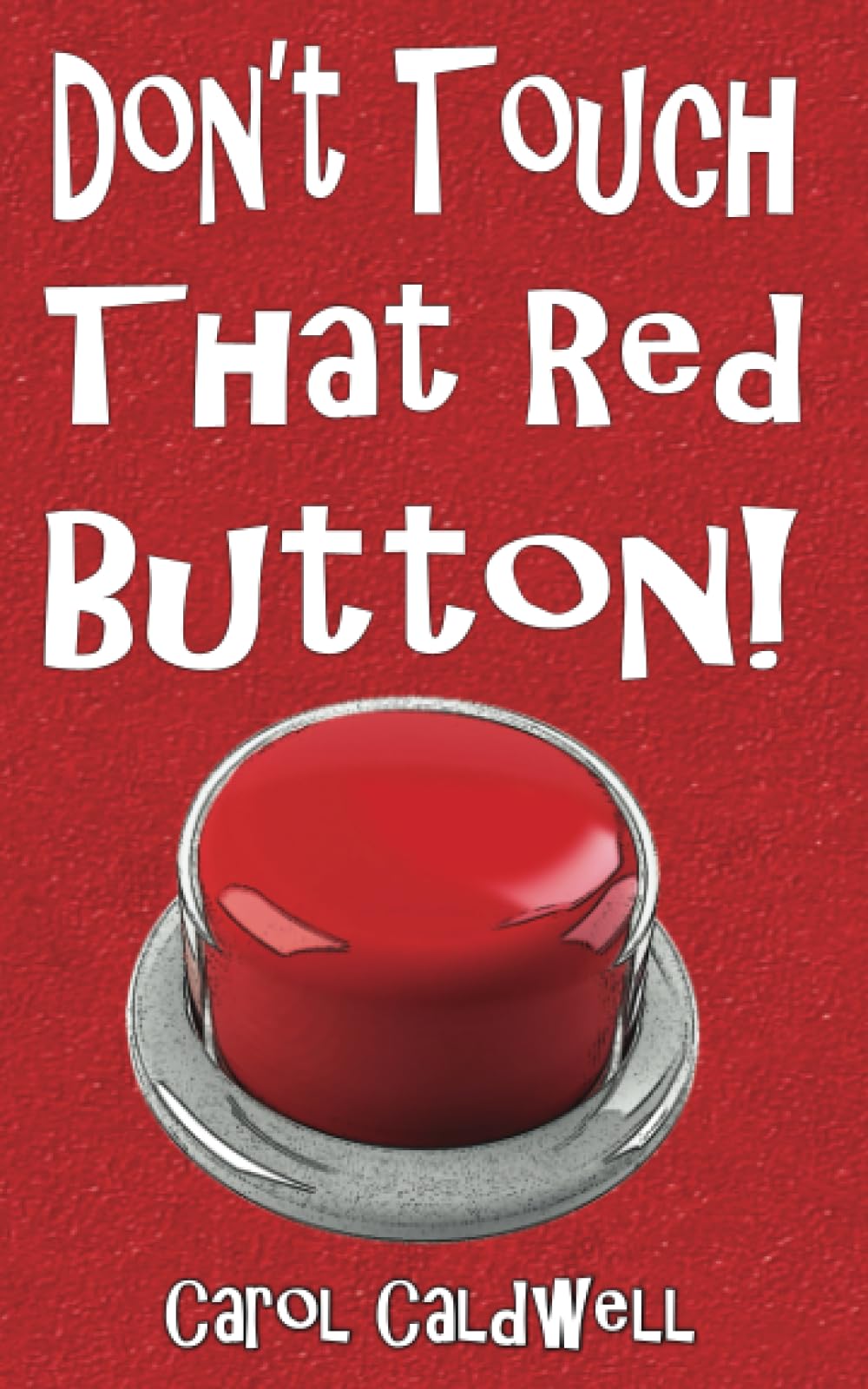 Don't Touch That Red Button!: Caldwell, Carol: 9781590929001: Amazon ...