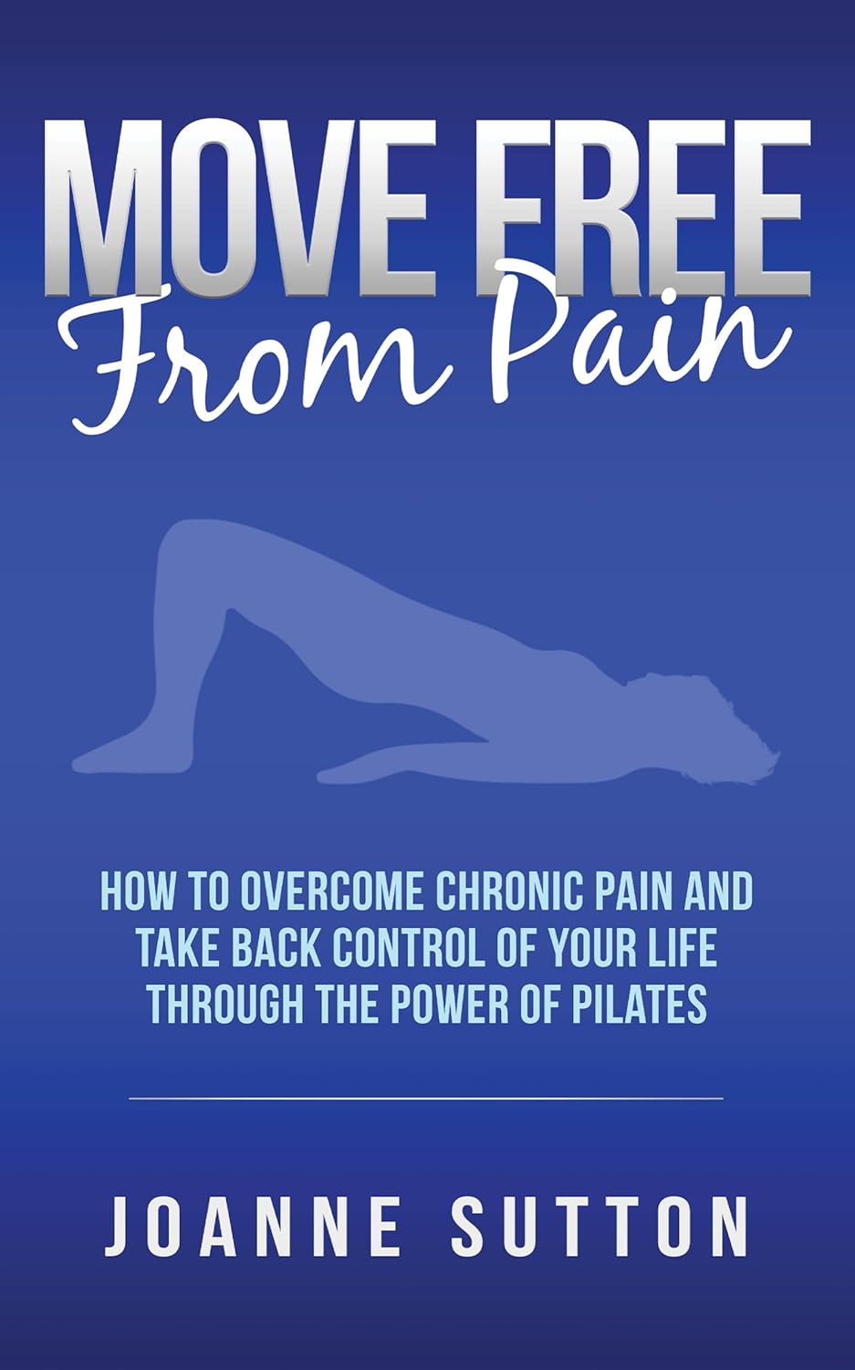 MOVE FREE FROM PAIN: How to Overcome Chronic Pain and Take Back Control ...