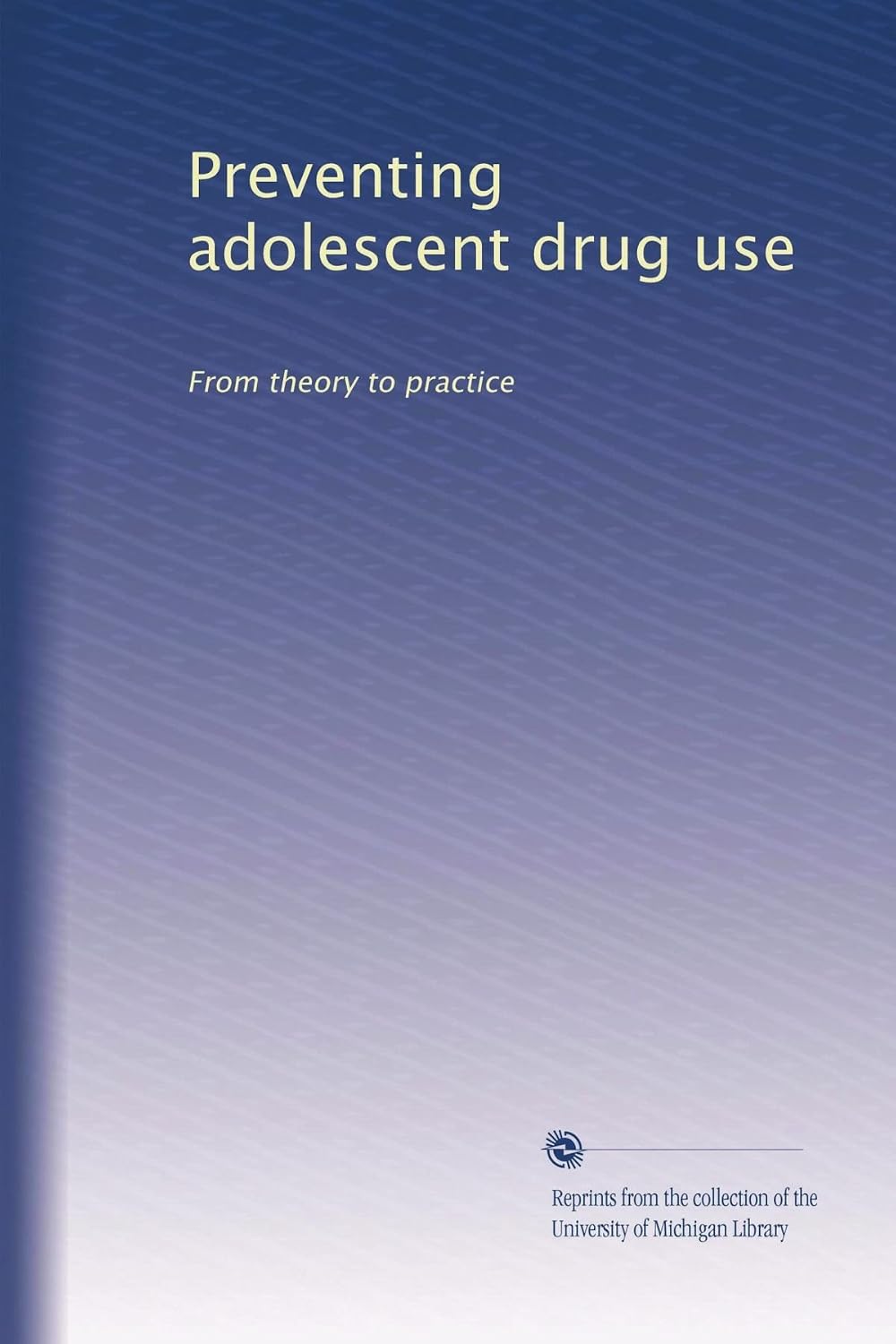 Amazon.com: Preventing adolescent drug use: From theory to practice ...