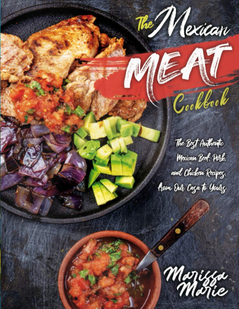 The Mexican Meat Cookbook: The Best Authentic Mexican Beef, Pork, and ...