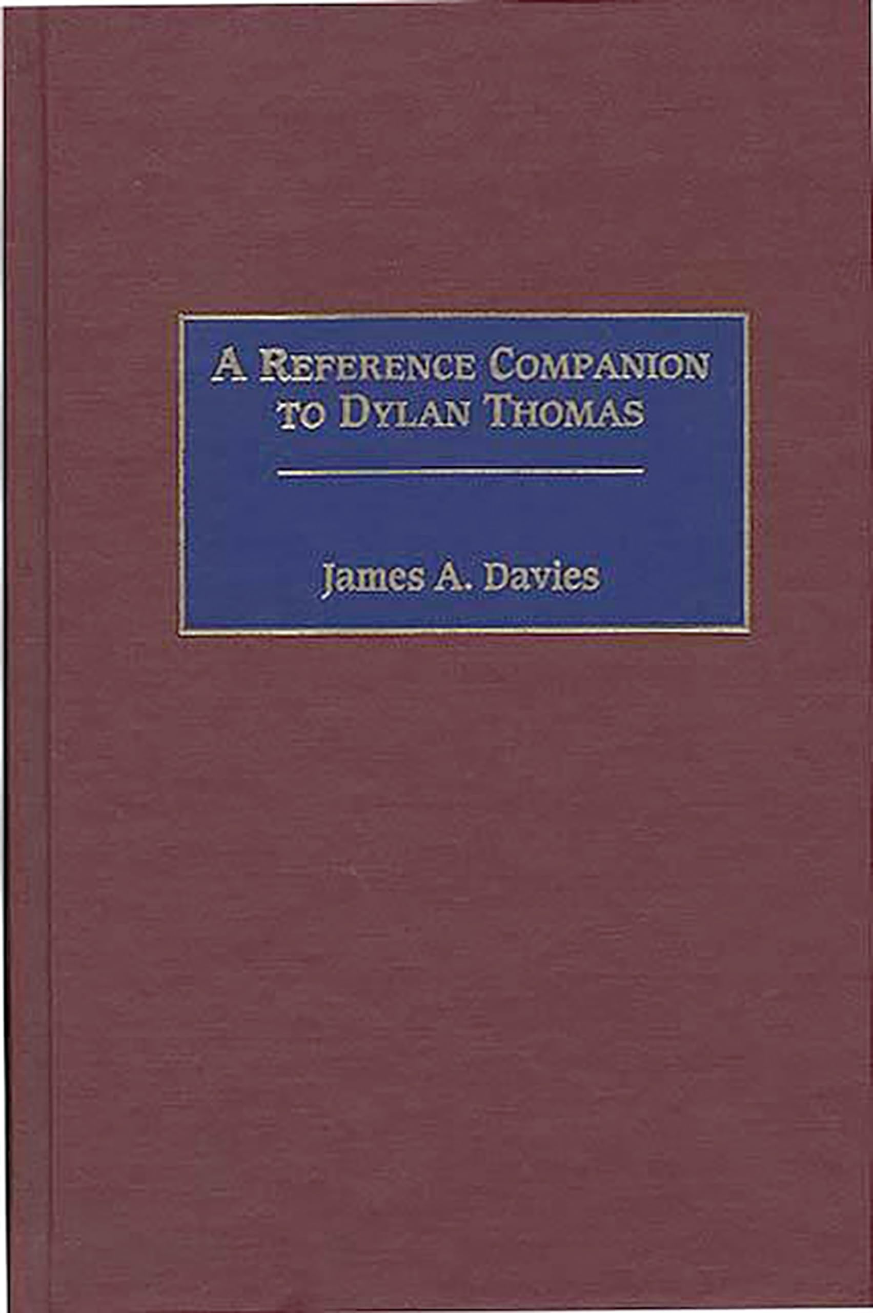 A Reference Companion to Dylan Thomas: Davies, James A.: 9780313287749 ...