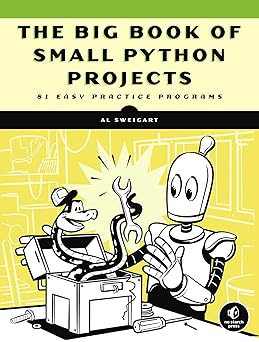 The Big Book of Small Python Projects: 81 Easy Practice Programs ...