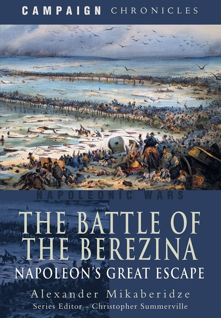 The Battle of the Berezina: Napoleon's Great Escape (Campaign ...