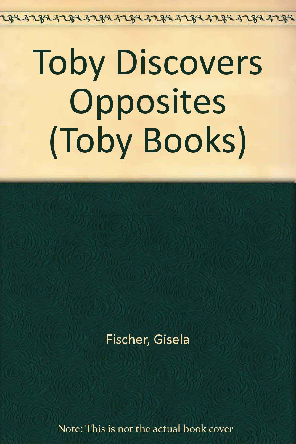 Amazon.com: Toby Discovers Opposites (Toby Books): 9781581852103 ...