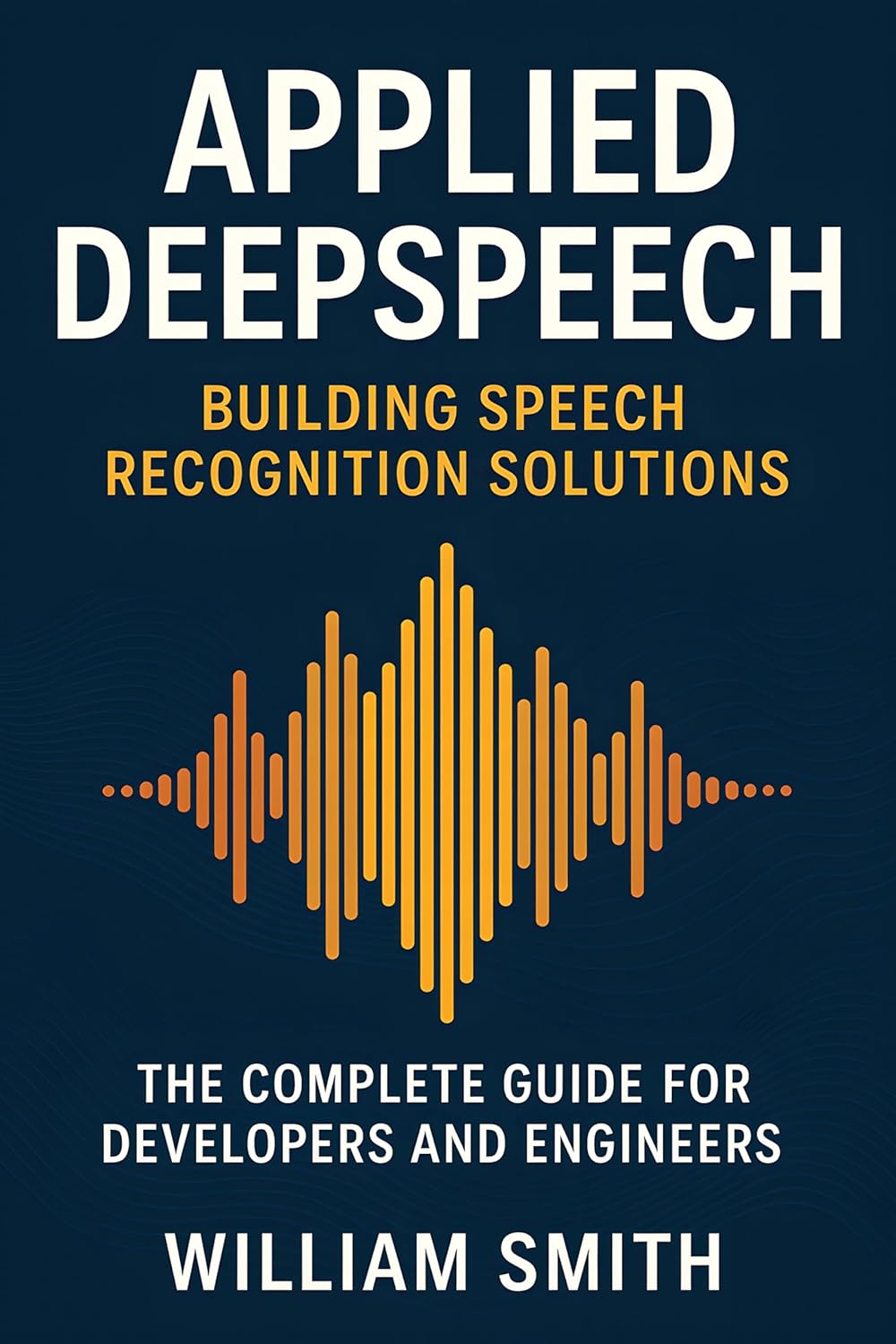 Applied DeepSpeech: Building Speech Recognition Solutions: The Complete ...