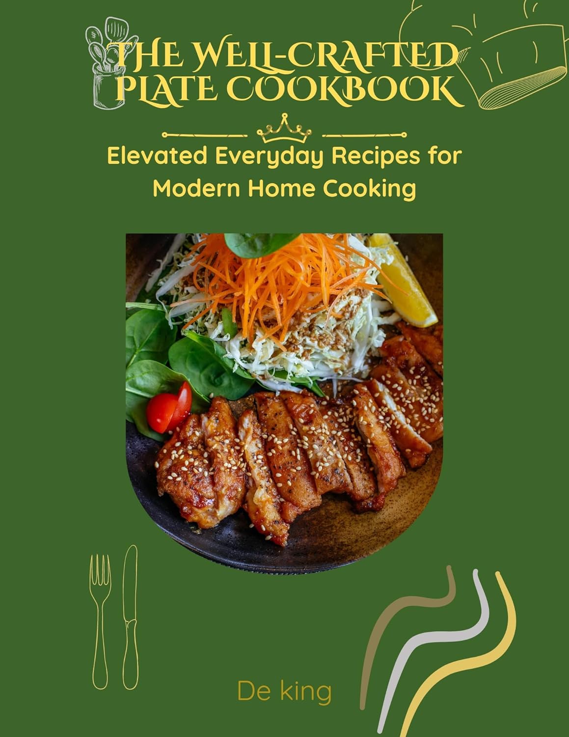 THE WELL-CRAFTED PLATE COOKBOOK : Elevated Everyday Recipes for Modern ...