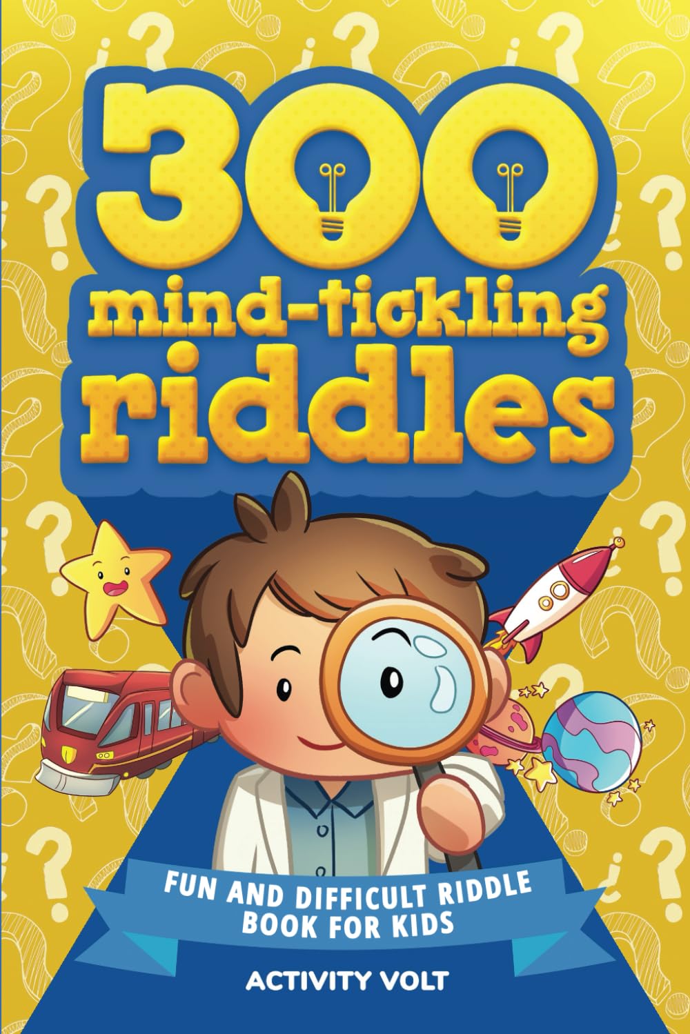 300 Mind-Tickling Riddles: Fun and Difficult Riddle Book for Kids ...
