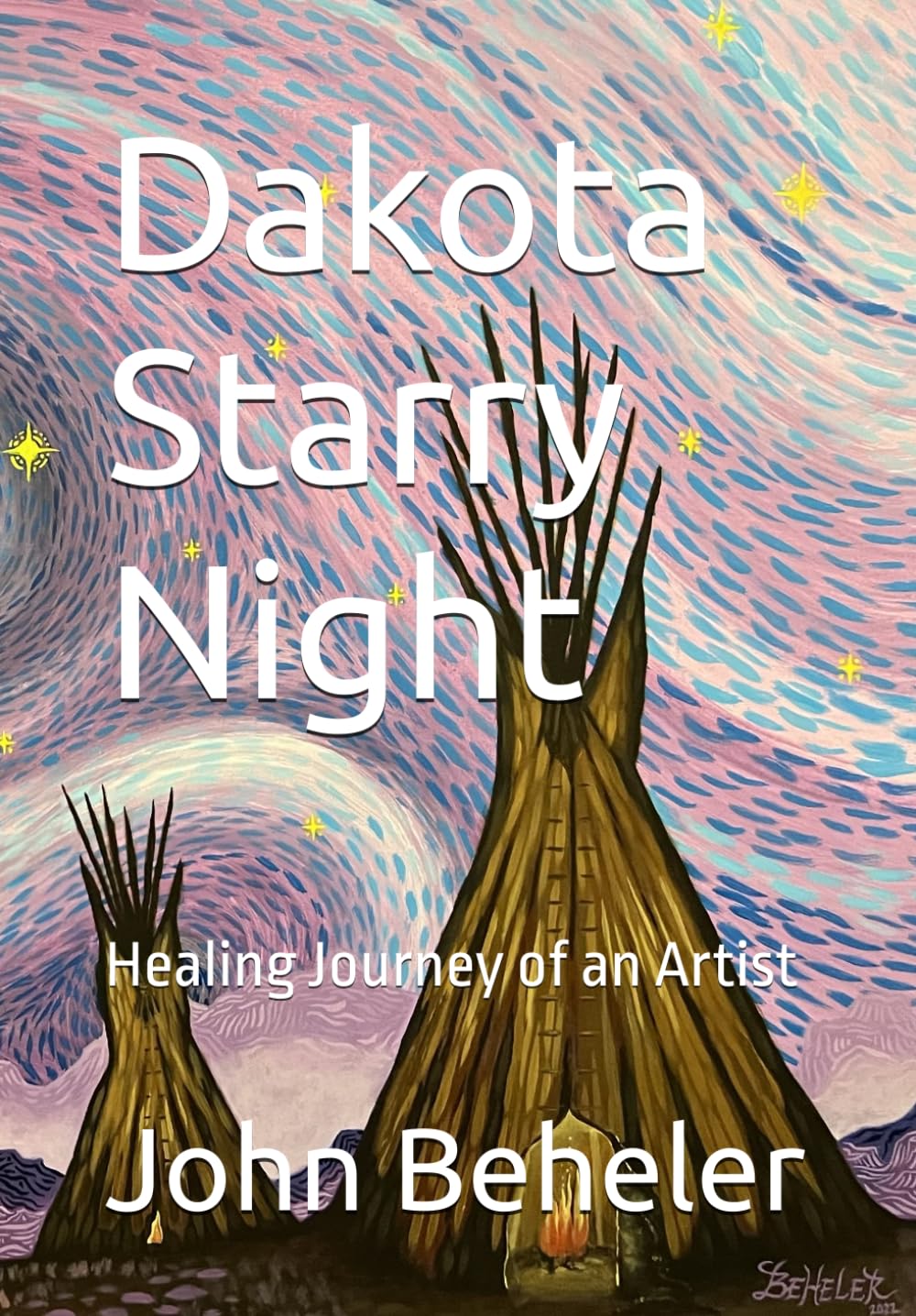 Dakota Starry Night: Healing Journey of an Artist: Beheler Ed.S, John ...