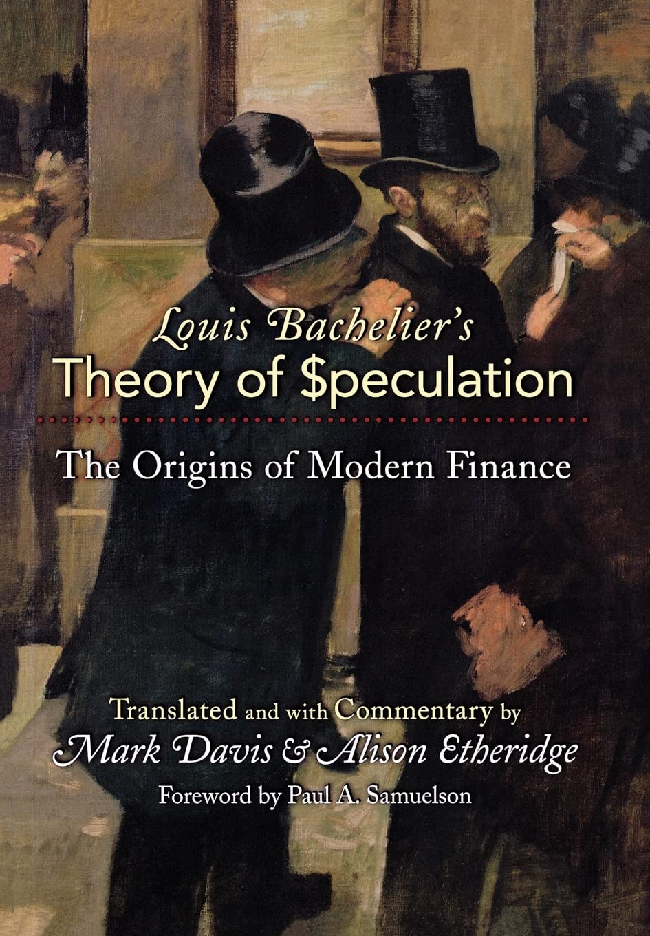 Louis Bachelier's Theory of Speculation: The Origins of Modern Finance ...