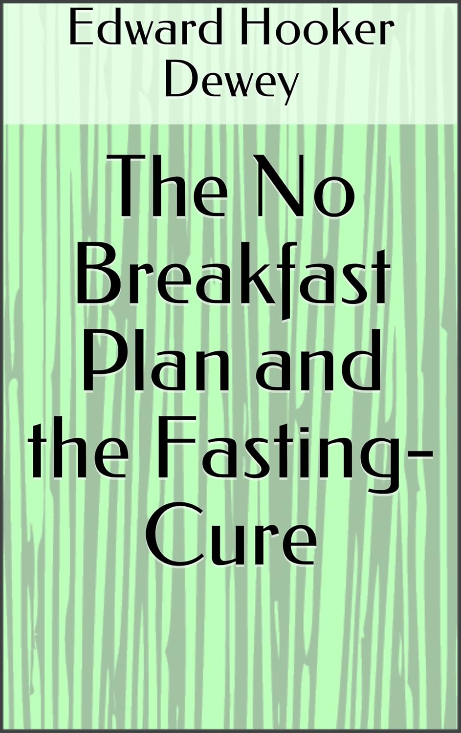 The No Breakfast Plan and the Fasting-Cure eBook : Dewey, Edward Hooker ...