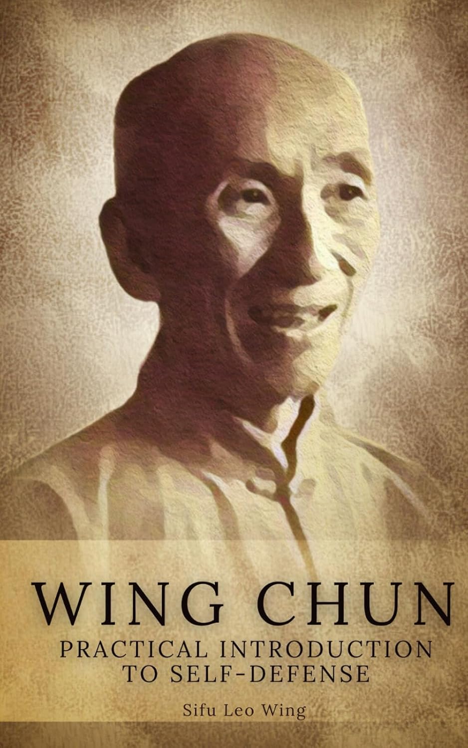 Wing Chun: Practical Introduction to Self-Defense: Leo Wing, Sifu ...
