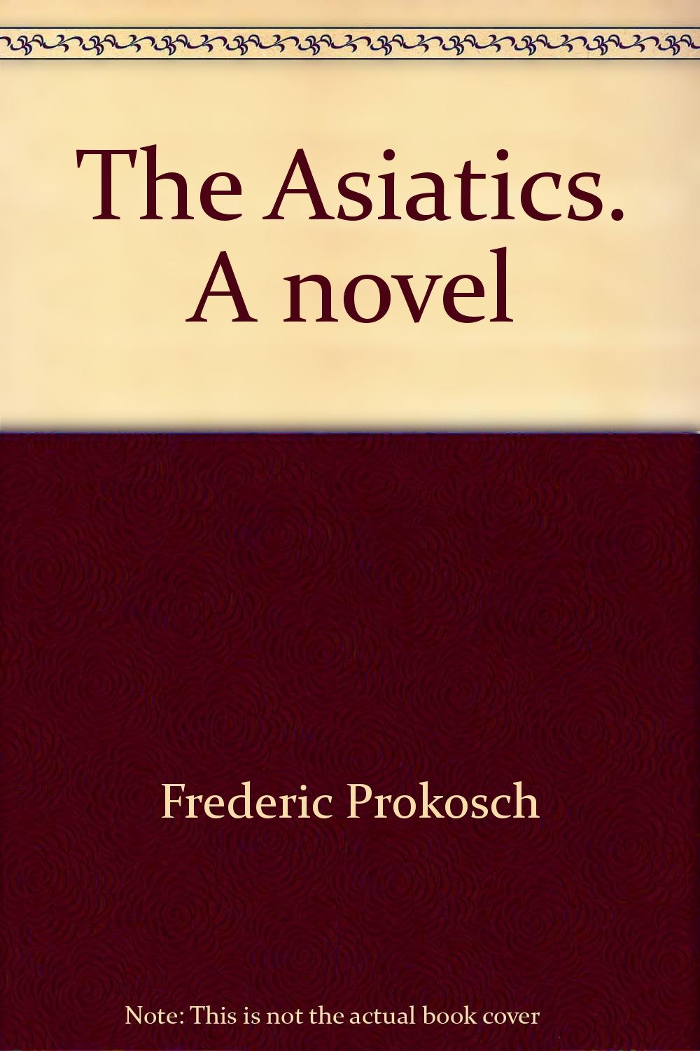 The Asiatics. A novel: Amazon.co.uk: Frederic Prokosch: Books