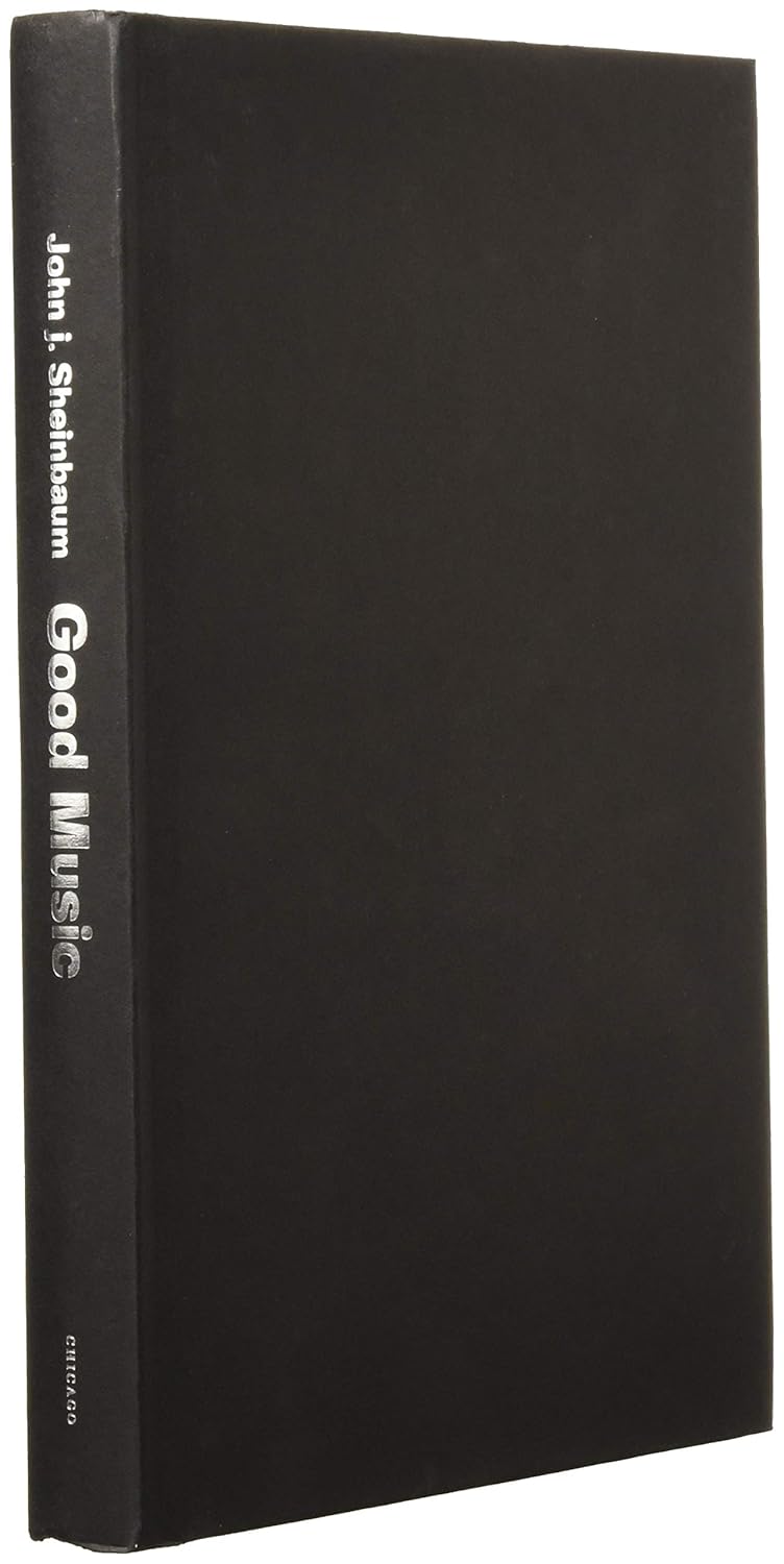 Good Music: What It Is and Who Gets to Decide: Sheinbaum, John J ...