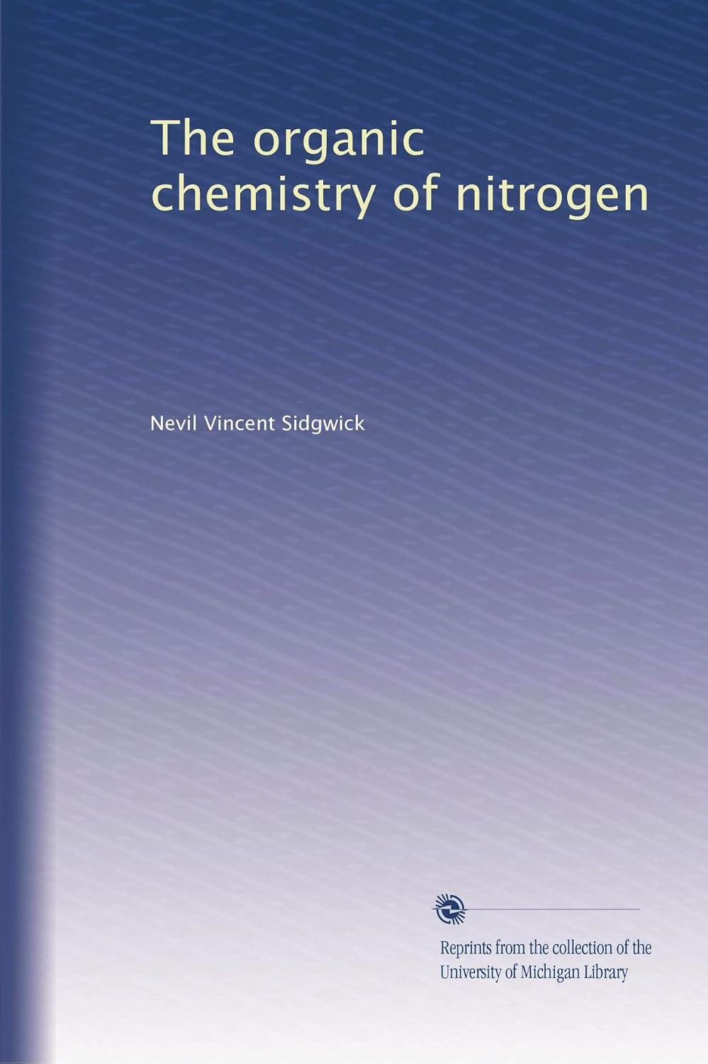 Amazon.com: The organic chemistry of nitrogen: 9781275066502: Sidgwick ...