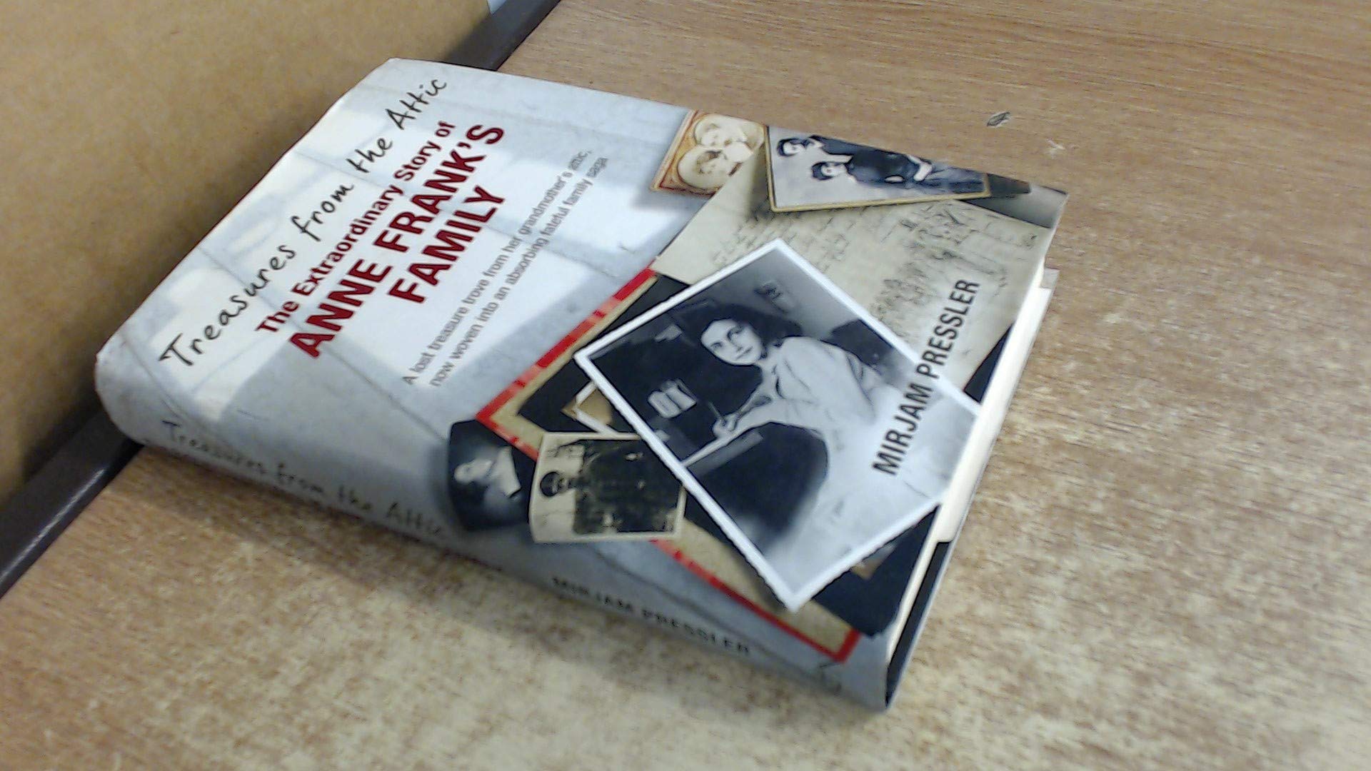 Treasures from the Attic: The Extraordinary Story of Anne Frank's ...