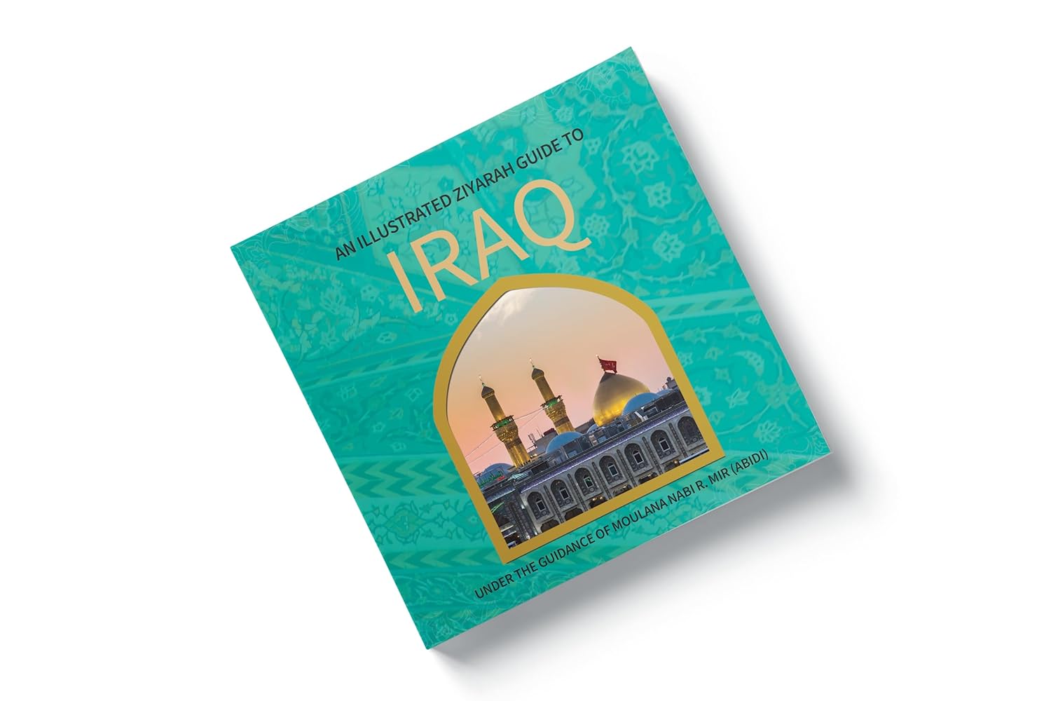 An Illustrated Ziyarah Guide to Iraq: Kisa Publications: 9781683123224 ...